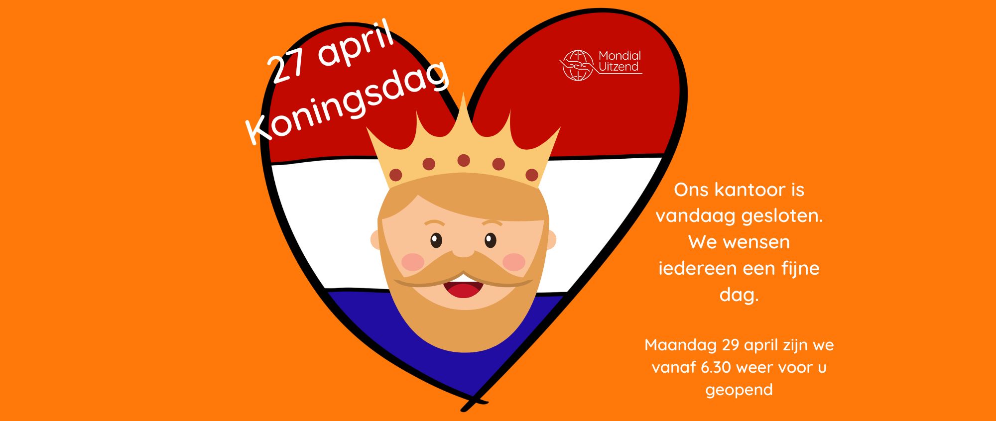 King's Day - changed opening hours - News - Mondial Uitzend